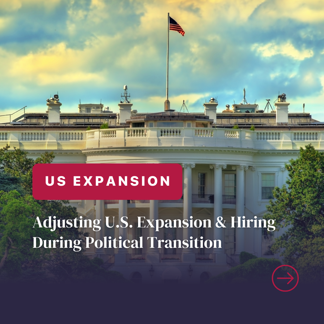 Adjusting U.S. Expansion & Hiring During Political Transition
