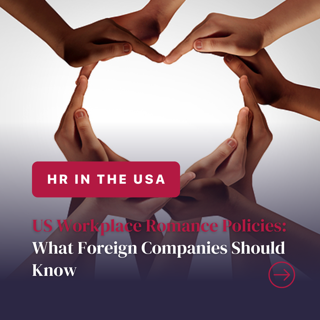 US Workplace Romance Policies: What Foreign Companies Should Know